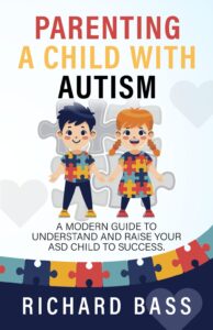 parenting a child with autism: a modern guide to understand and raise your asd child to success (successful parenting)