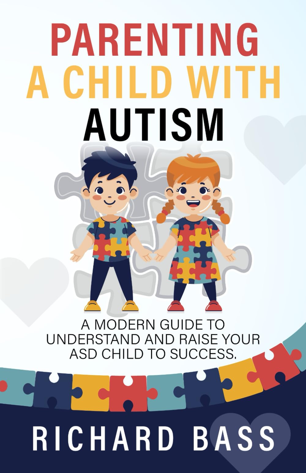 Parenting a Child with Autism: A Modern Guide to Understand and Raise your ASD Child to Success (Successful Parenting)