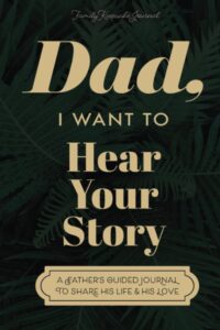 dad, i want to hear your story: a father's guided journal to share his life & his love (sage green cover)