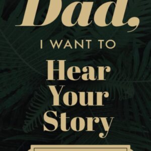 Dad, I Want to Hear Your Story: A Father's Guided Journal to Share His Life & His Love (Sage Green Cover)