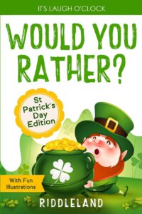 it's laugh o'clock - would you rather? st patrick's day edition: a hilarious and interactive question book for boys and girls - hilarious gift for kids and family (st patrick books for kids)