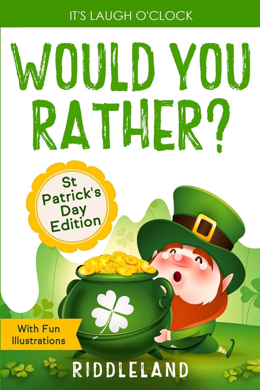 It's Laugh O'Clock - Would You Rather? St Patrick's Day Edition: A Hilarious and Interactive Question Book for Boys and Girls - Hilarious Gift for Kids and Family (St Patrick Books For Kids)