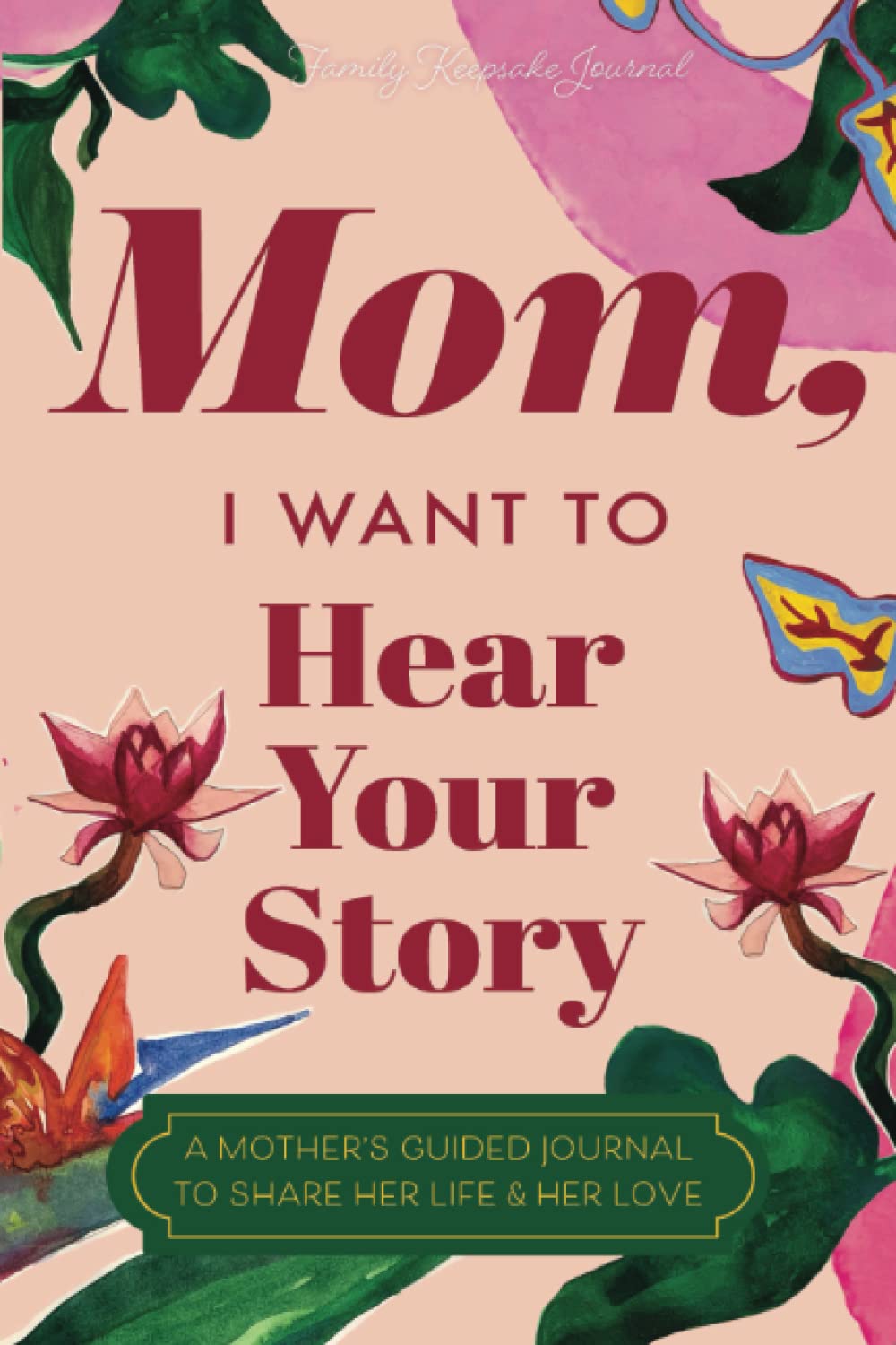 Mom, I Want to Hear Your Story: A Mother's Guided Journal to Share Her Life & Her Love (Paradise Cover) (Hear Your Story Books)