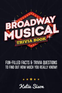 broadway musical trivia book: fun-filled facts & trivia questions to find out how much you really know!