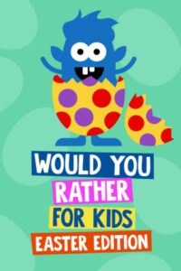 would you rather book for kids easter edition: easter basket stuffers for kids and tweens. easter gifts for girls and boys age 6 - 12 years old (easter joke books for kids series)