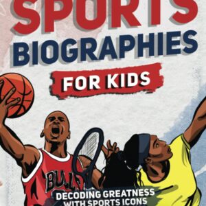 Sports Biographies for Kids: Decoding Greatness With The Greatest Players from the 1960s to Today (Biographies of Greatest Players of All Time for Kids Ages 8-12)