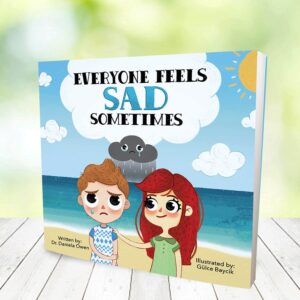 Everyone Feels Sad Sometimes - Emotions Book for Kids Ages 3-10 Struggling With Sadness, Hopelessness, & Self-Confidence - Practical Tools to Help Children Manage Sadness and Unlock Happiness