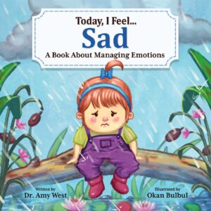 today, i feel sad - discover powerful coping strategies to manage sadness & the importance of regulating emotions for kids, emotion books for kids about developing self-control of their big feelings