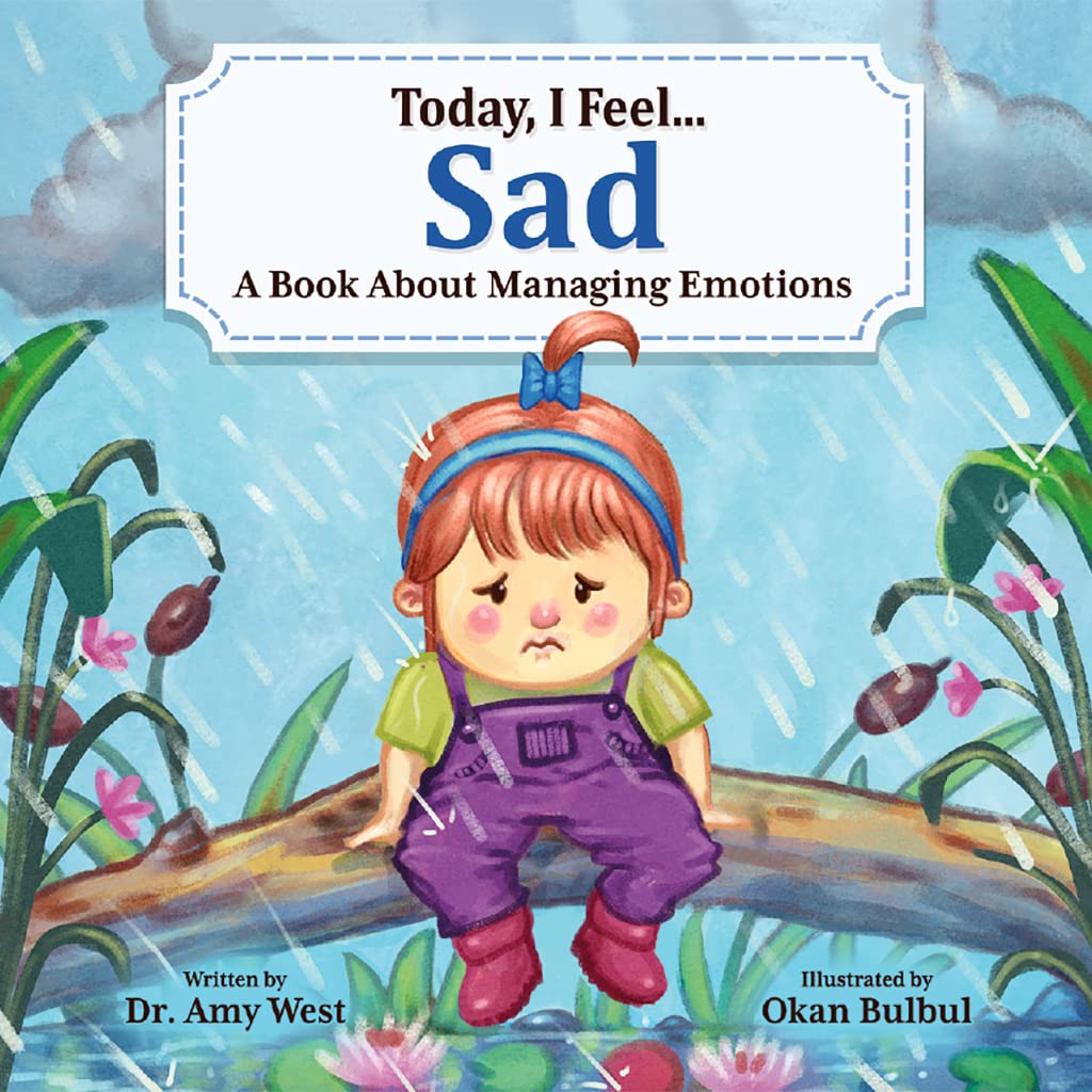 Today, I Feel Sad - Discover Powerful Coping Strategies To Manage Sadness & The Importance Of Regulating Emotions For Kids, Emotion Books for Kids About Developing Self-Control Of Their Big Feelings