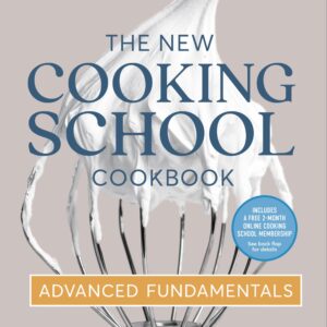 The New Cooking School Cookbook: Advanced Fundamentals