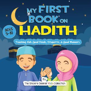 my first book on hadith for children: an islamic book teaching kids the way of prophet muhammad, etiquette, & good manners (islam for kids series)