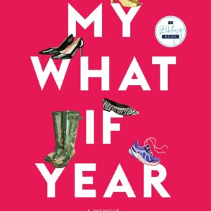 My What If Year: A Memoir