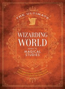 the ultimate wizarding world guide to magical studies: a comprehensive exploration of hogwarts's classes and curriculum (the unofficial harry potter reference library)