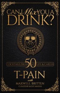 can i mix you a drink?: can i mix you a drink?: t-pain's guide to mixology a cocktail recipe book with 50+ creative mixed drinks for at-home bartenders