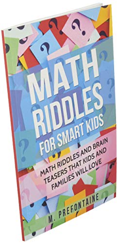 Math Riddles For Smart Kids: Math Riddles And Brain Teasers That Kids And Families Will love (Thinking Books for Kids)