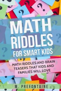 math riddles for smart kids: math riddles and brain teasers that kids and families will love (thinking books for kids)