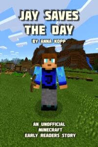 jay saves the day: an unofficial minecraft story for early readers (unofficial minecraft early reader stories)