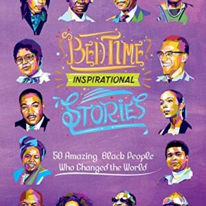 Bedtime Inspirational Stories: 50 Amazing Black People Who Changed the World