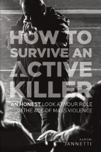 how to survive an active killer: an honest look at your role in the age of mass violence