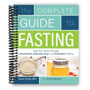 the complete guide to fasting: heal your body through intermittent, alternate-day, and extended fasting