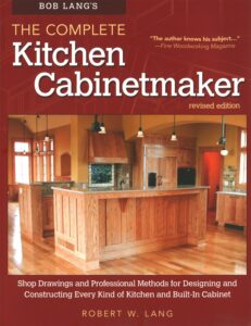 bob lang's the complete kitchen cabinetmaker, revised edition: shop drawings and professional methods for designing and constructing every kind of kitchen and built-in cabinet