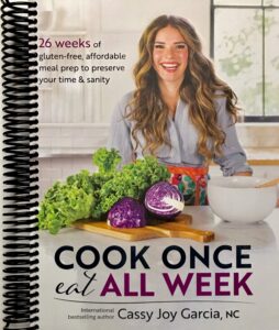 cook once, eat all week: 26 weeks of gluten-free, affordable meal prep to preserve your time & sanity