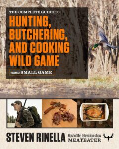 the complete guide to hunting, butchering, and cooking wild game: volume 2: small game and fowl