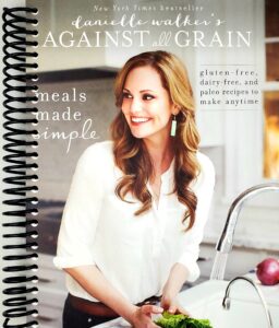 danielle walker's against all grain: meals made simple: gluten-free, dairy-free, and paleo recipes to make anytime