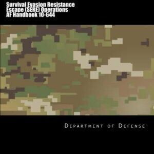 Survival Evasion Resistance Escape (SERE) Operations AF Handbook 10-644: 2017