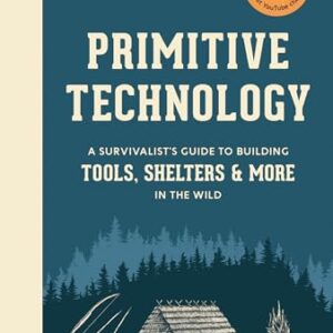 Primitive Technology: A Survivalist's Guide to Building Tools, Shelters, and More in the Wild