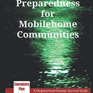 Emergency Preparedness for Mobilehome Communities: A Neighborhood Disaster Survival Guide (Survival Guide Series)