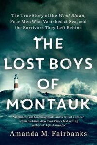 the lost boys of montauk: the true story of the wind blown, four men who vanished at sea, and the survivors they left behind