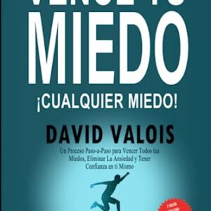 Cómo vencer tus MIEDOS y tener CONFIANZA en ti mismo: El método para tener Autoconfianza total (Libros de Autoayuda y Superación Personal) (Spanish Edition)