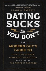 dating sucks, but you don't: the modern guy's guide to total confidence, romantic connection, and finding the perfect partner