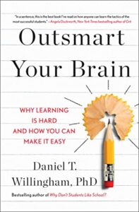 outsmart your brain: why learning is hard and how you can make it easy