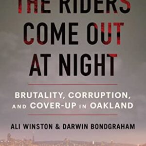 The Riders Come Out at Night: Brutality, Corruption, and Cover-up in Oakland