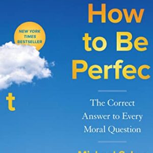 How to Be Perfect: The Correct Answer to Every Moral Question