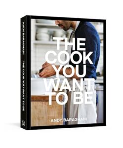 the cook you want to be: everyday recipes to impress [a cookbook]