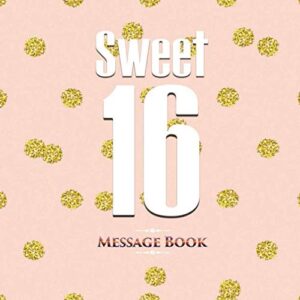 sweet 16 message book: guest log for family & friends to write in comments best wishes (sweet sixteen gifts)