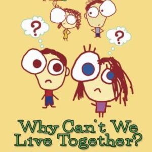 Why Can't We Live Together?: The Kid-Sized Answer To A King-Sized Question About Divorce