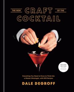 the new craft of the cocktail: everything you need to know to think like a master mixologist, with 500 recipes