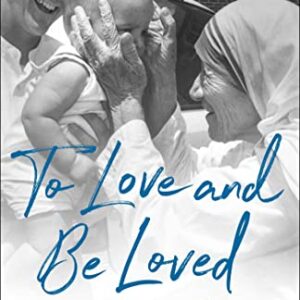 To Love and Be Loved: A Personal Portrait of Mother Teresa