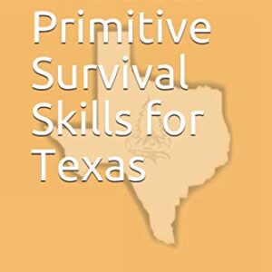 The Best Primitive Survival Skills for Texas