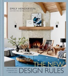 the new design rules: how to decorate and renovate, from start to finish: an interior design book