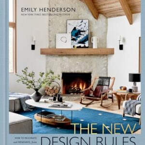 The New Design Rules: How to Decorate and Renovate, from Start to Finish: An Interior Design Book