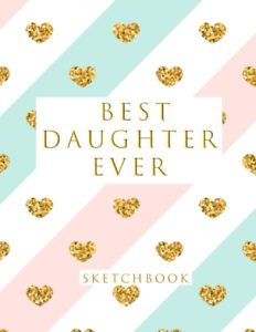 best daughter ever: blank sketchbook, sketch, draw and paint