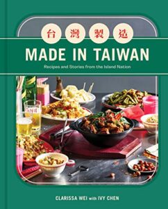 made in taiwan: recipes and stories from the island nation (a cookbook)