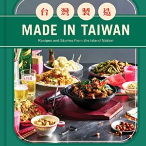 Made in Taiwan: Recipes and Stories from the Island Nation (A Cookbook)