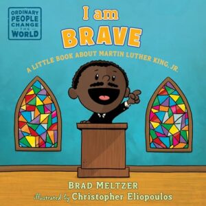 i am brave: a little book about martin luther king, jr. (ordinary people change the world)