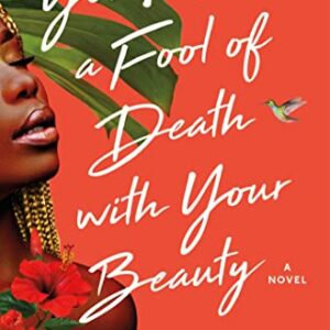 You Made a Fool of Death with Your Beauty: A Novel